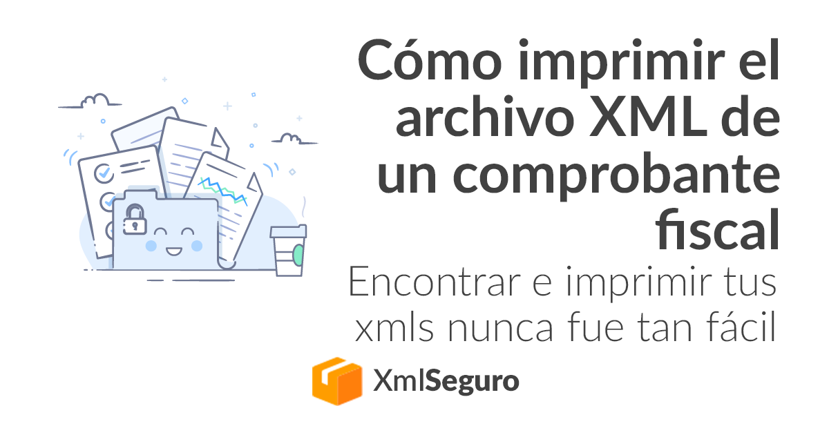 C mo Imprimir El Archivo Xml De Un Comprobante Fiscal Xml Seguro 